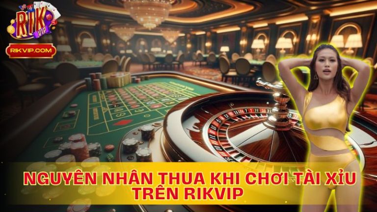 Cách Gỡ Tài Xỉu Khi Thua Trên Rikvip